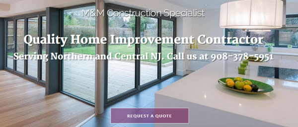 M&M Construction Specialist: Morristown, NJ Contractor 908-378-5951